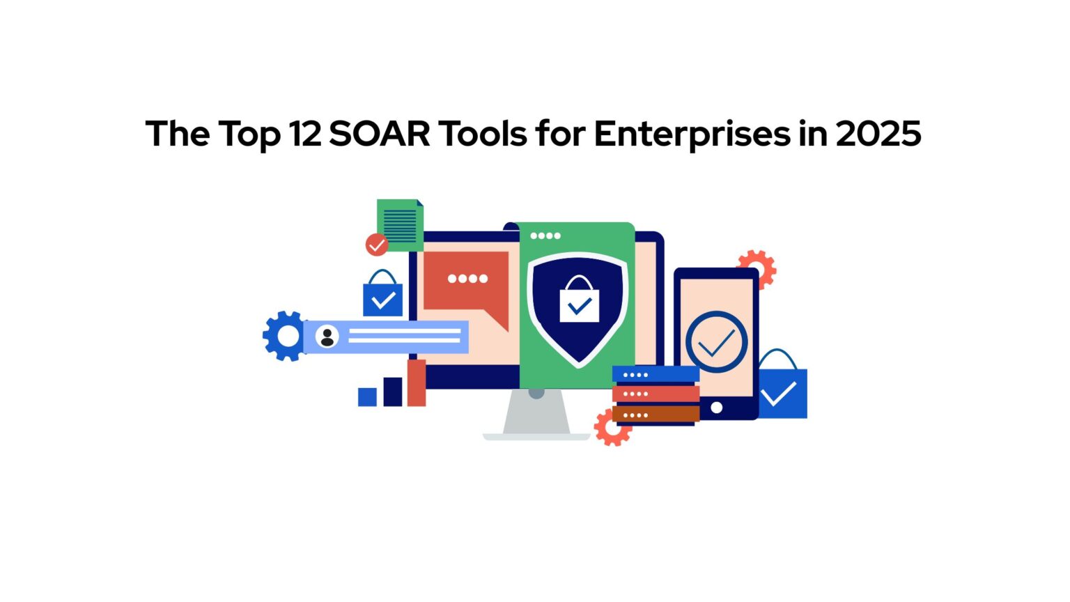 12 Top SOAR Tools Securing Enterprises in 2025 Compared